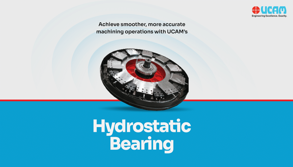UCAM s Hydrostatic Bearing UCAM